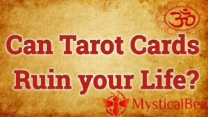 Can Tarot Cards Ruin your Life? – Mystical Bee